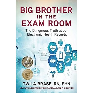 Big Brother in the Exam Room: The Dangerous Truth about Electronic Health Records