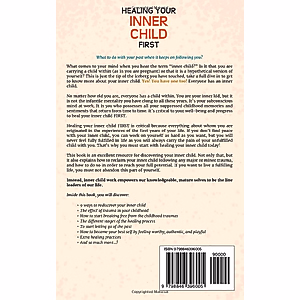 Healing Your Inner Child First: Becoming the Best Version of Yourself by Letting Go of the Past, Overcoming Trauma, and Feeling Worthy (The Power of Healing)