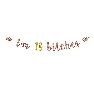 I'm 18 Bitches Banner, 18th Birthday Party Decor, Funny Eighteen Years Old Birthday Banner, Girl's 18th Birthday Party Decorations (Rose Gold)