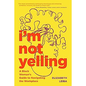 I’m Not Yelling: A Black Woman’s Guide to Navigating the Workplace (Successful Black Business Women)