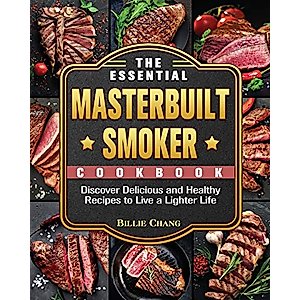 The Essential Masterbuilt Smoker Cookbook: Discover Delicious and Healthy Recipes to Live a Lighter Life
