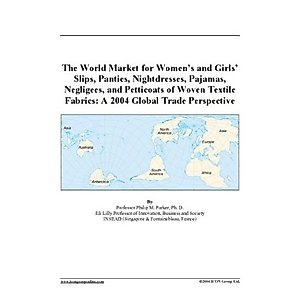The World Market for Women's and Girls' Slips, Panties, Nightdresses, Pajamas, Negligees, and Petticoats of Woven Textile Fabrics: A 2004 Global Trade Perspective