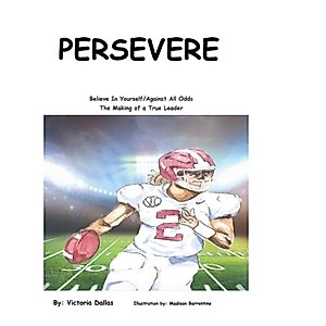 Persevere: Believe In Yourself/Against All Odds: The Making of a True Leader (K.E.Y.S. to Building Great Character)