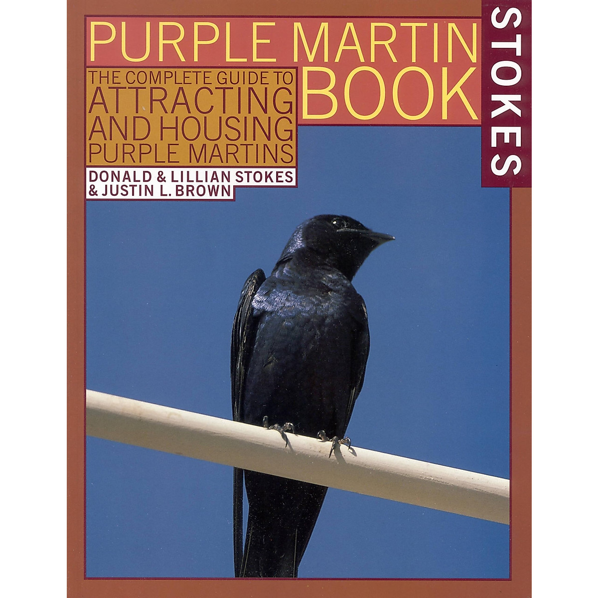 The Stokes Purple Martin Book: The Complete Guide to Attracting and Housing Purple Martins (Stokes Backyard Nature Books)