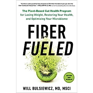 Fiber Fueled: The Plant-Based Gut Health Program for Losing Weight, Restoring Your Health, and Optimizing Your Microbiome