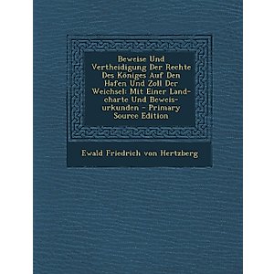 Beweise Und Vertheidigung Der Rechte Des Koniges Auf Den Hafen Und Zoll Der Weichsel: Mit Einer Land-Charte Und Beweis-Urkunden (Afrikaans and English Edition)