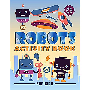 Robots Activity Book for Kids: A Fun Workbook for Children Ages 3-10 with Mazes, Learn to Draw + Count, Word Search Puzzles, Seek Games, Coloring & More