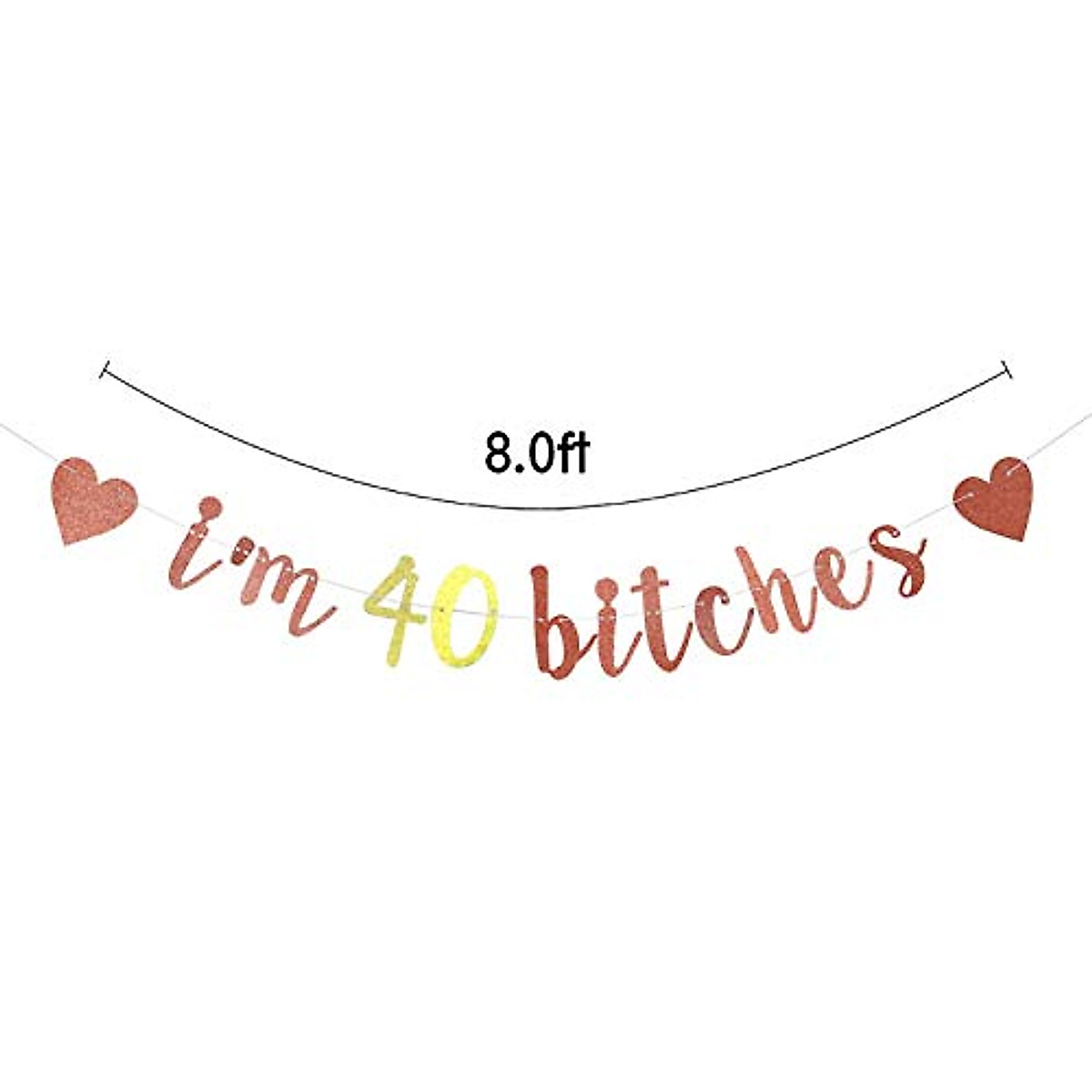 I'm 40 Bitches Banner, 40th Birthday Party Decor, Funny Forty Years Old Birthday Banner, Women's 40th Birthday Party Decorations (Rose Gold)