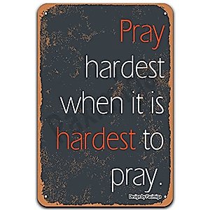 tangbinfff Pray Hardest When It is Hardest to Pray 20X30 cm Retro Look Metal Decoration Art Sign for Home Kitchen Bathroom Farm Garden Garage Inspirational Quotes Wall Decor