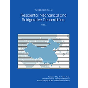 The 2023-2028 Outlook for Residential Mechanical and Refrigerative Dehumidifiers in China