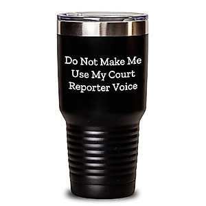 Court Reporter Humor Funny Do Not Make Me Use My Court Reporter Voice Gifts for Mom on Mother's Day Court Reporters Love Unique Tumblers Stainless Steel Powder Coating 20oz or 30oz
