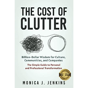The Cost of Clutter: Billion-Dollar Wisdom for Culture, Communities, and Companies
