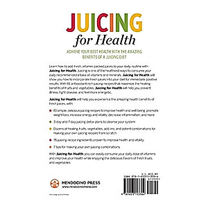 Juicing for Health : 81 Juicing Recipes and 76 Ingredients Proven to Improve Health and Vitality