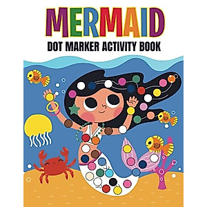 Mermaid Dot Marker Activity Book: Do a Dot Page a Day, Dot Coloring Book for Toddlers, Preschoolers & Kids. Mermaid Gift for Girls. Gifts for Ages 1-3, 2-4, 3-5. (Dot Marker Activity Books)