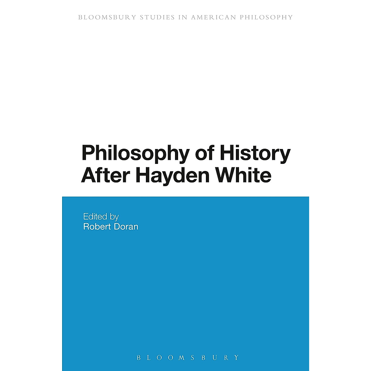Philosophy of History After Hayden White (Bloomsbury Studies in American Philosophy)
