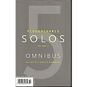 PLOUGHSHARES SOLOS OMNIBUS VOLUME, 5 EDITED BY LADETTE RANDOLPH ISSUE, 2018
