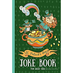 St Patricks Day! Joke Book For Lucky Kids: With Bonus Activities. Ideal for Age 5-10.