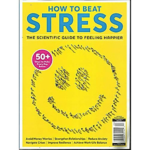 HOW TO BEAT STRESS MAGAZINE, 50+ WAYS TO MAKE EVERYDAY BETTER SPECIAL EDITION