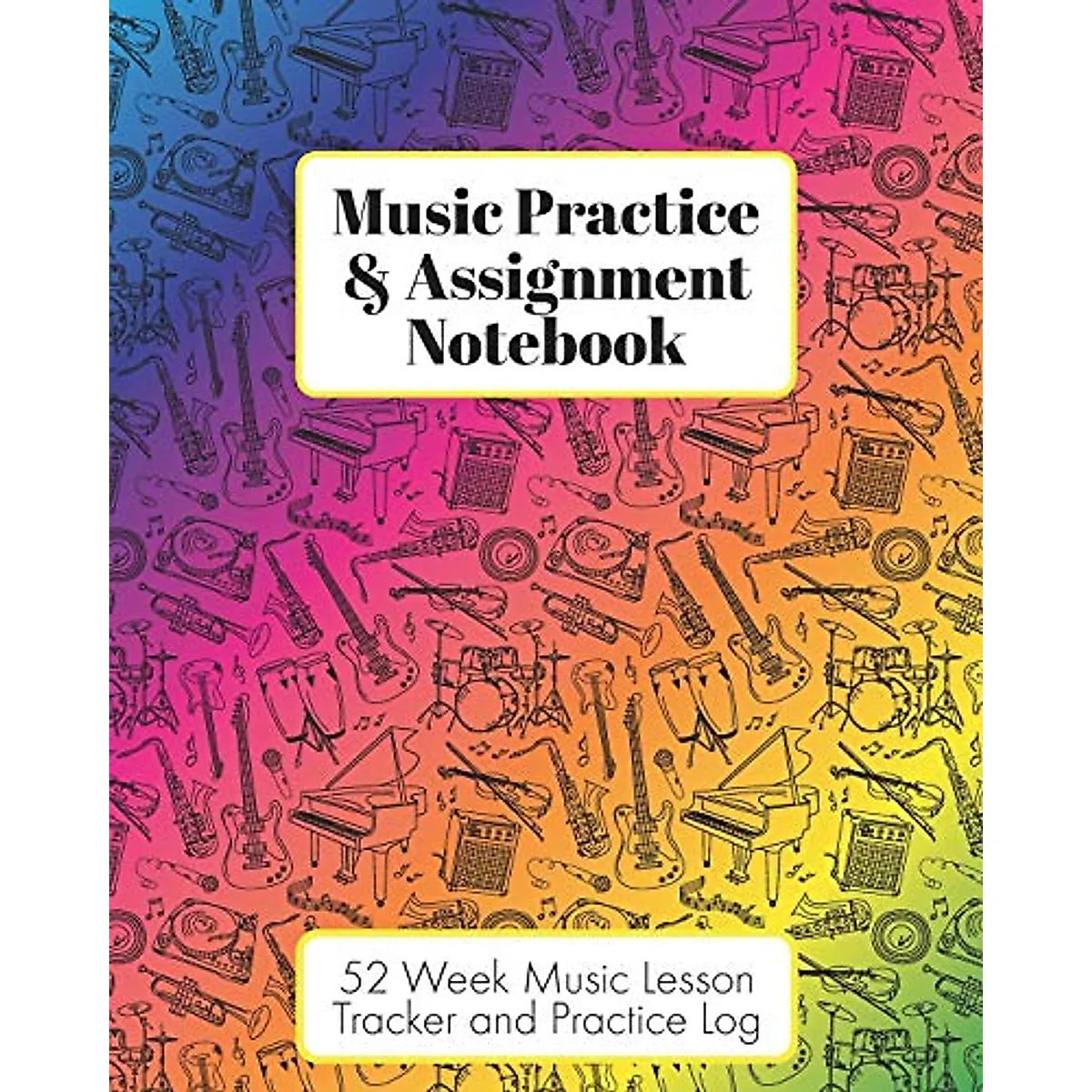 Music Practice & Assignment Notebook: 52 Weeks of Music Lesson Tracking Charts | Record Notes and Practice Log Book | Rainbow Instruments for Girls or Boys