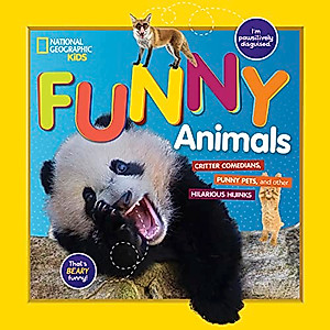 National Geographic Kids Funny Animals: CRITTER COMEDIANS, PUNNY PETS, and HILARIOUS HIJINKS