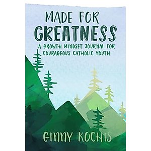 Made for Greatness: A Growth Mindset Journal for Courageous Catholic Youth
