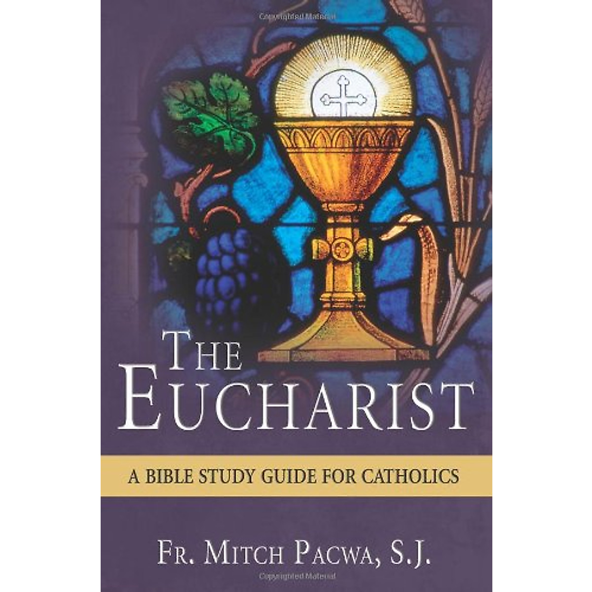 The Eucharist: A Bible Study Guide for Catholics