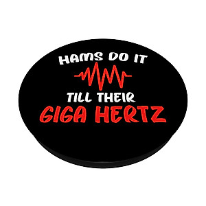Amateur Radio Funny Design, Hams do it till their gigahertz PopSockets Swappable PopGrip