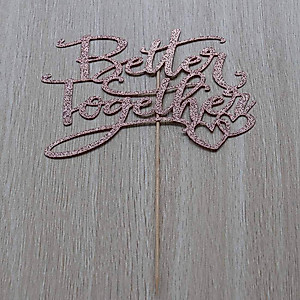 Better Together Cake Topper - Bridal Shower, Mr and Mrs, Engagement, Wedding Anniversary Party Decorations, Double Sided Rose Gold Glitter
