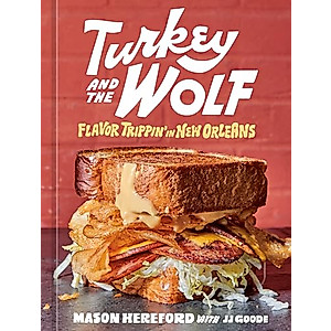 Turkey and the Wolf: Flavor Trippin' in New Orleans [A Cookbook]