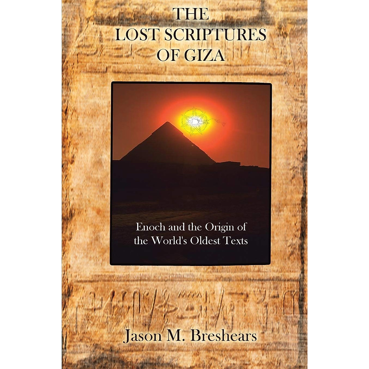 The Lost Scriptures of Giza: Enoch and the Origin of the World's Oldest Texts