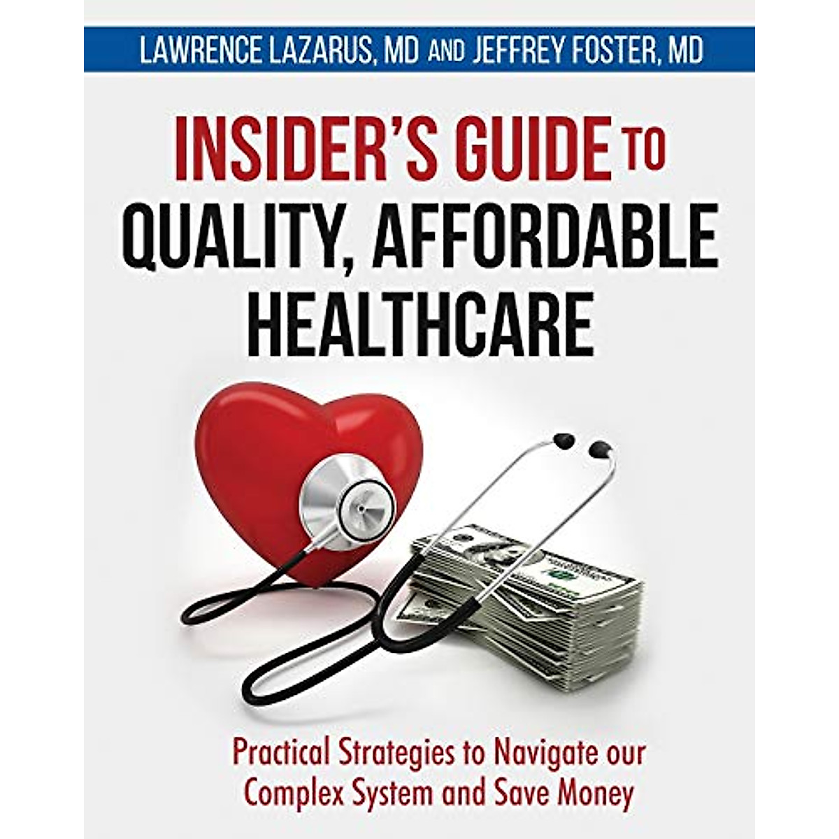 Insider's Guide to Quality Affordable Healthcare: Practical Strategies to Navigate our Complex System and Save Money