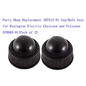 Parts Shop Replacement 107512-01 Cap/Bulb Assy for Remington Electric Chainsaw and Polesaws 079084-01(Pack of 2)