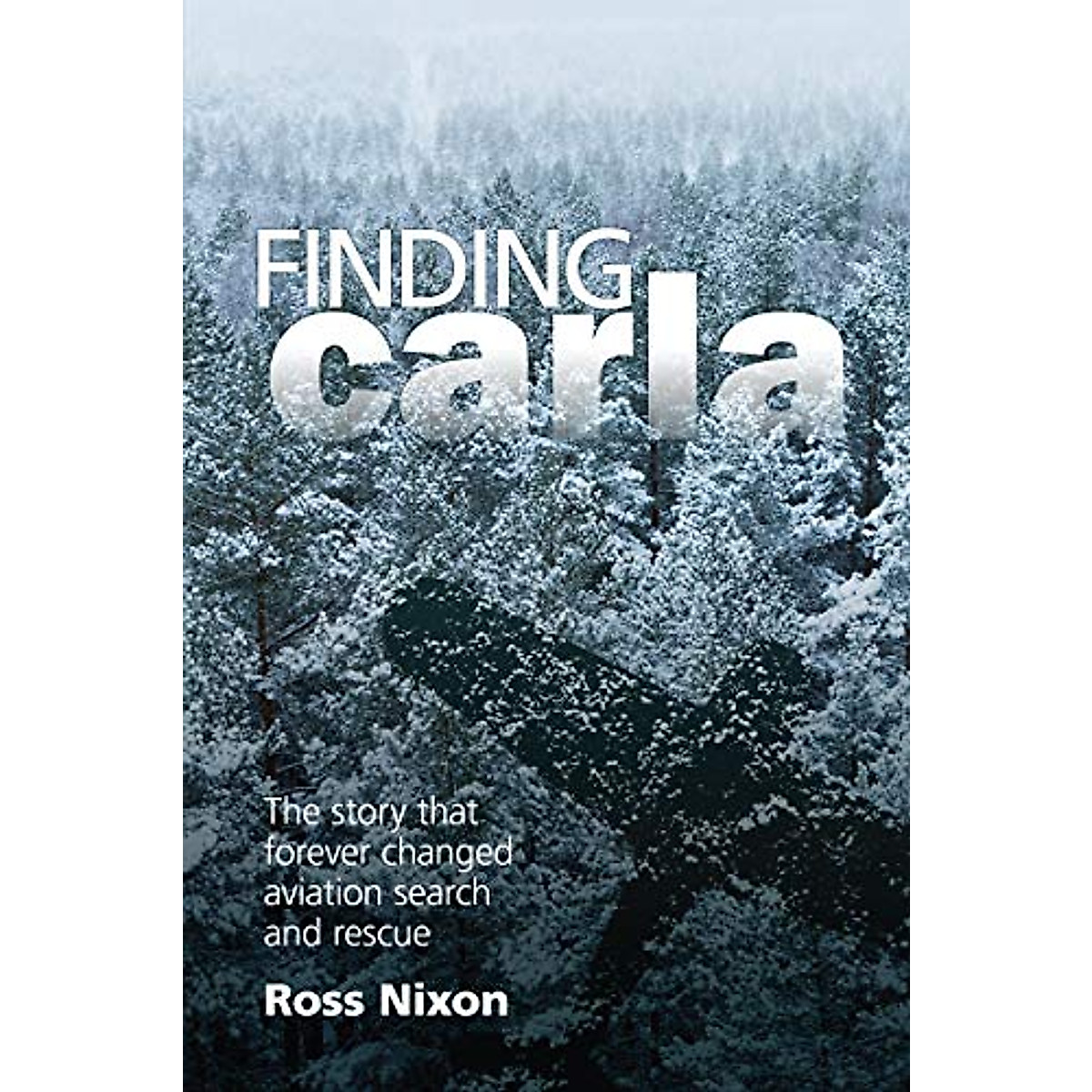 Finding Carla: The Story that Forever Changed Aviation Search and Rescue