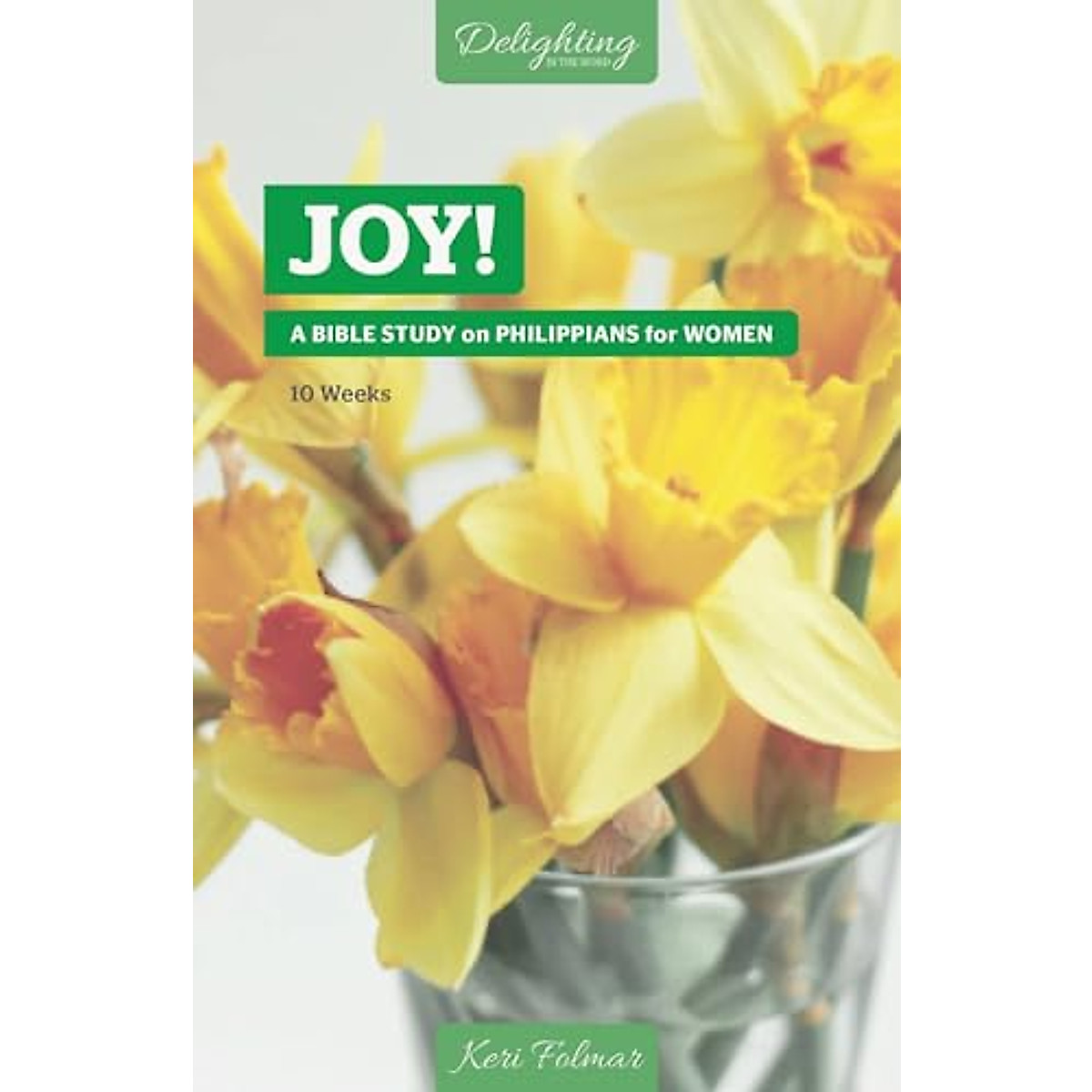 Joy!: A Bible Study on Philippians for Women (Delighting in the Word)