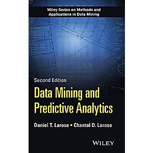 Data Mining and Predictive Analytics (Wiley Series on Methods and Applications in Data Mining)