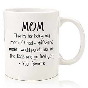 Thanks For Being My Mom Funny Coffee Mug - Best Gifts for Mom, Women - Unique Gag Mom Gifts from Daughter, Son, Kids - Top Birthday Gift Idea for a Mother, Her - Fun, Cool Novelty Mom Mug, Cup - 11oz