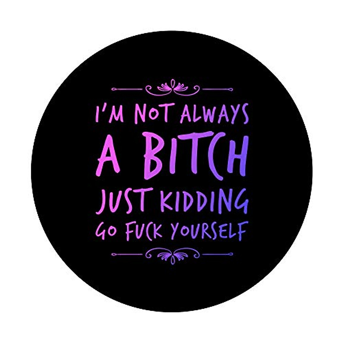 I'm not Always a Bitch, Sarcastic and Funny PopSockets PopGrip: Swappable Grip for Phones & Tablets