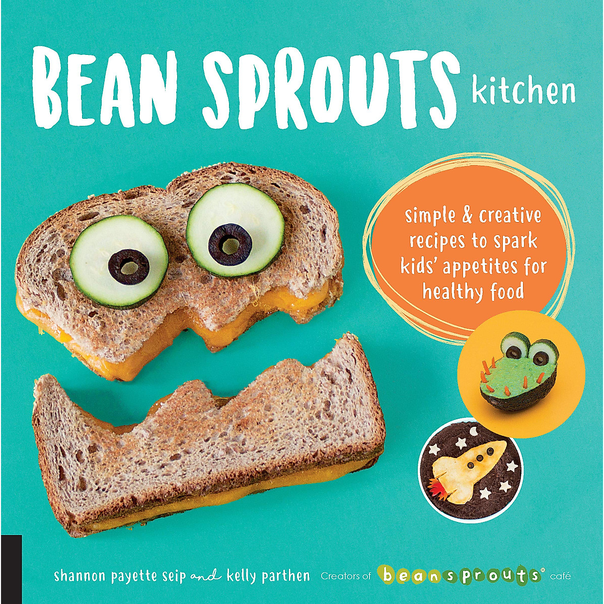 Bean Sprouts Kitchen: Simple and Creative Recipes to Spark Kids' Appetites for Healthy Food
