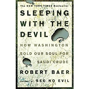 Sleeping with the Devil: How Washington Sold Our Soul for Saudi Crude