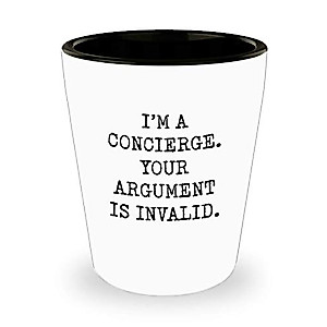 For Concierge I'm A Concierge Your Argument Is Invalid Funny Gag Witty Ideas Drinking Shot Glass Shooter Birthday Stocking Stuffer