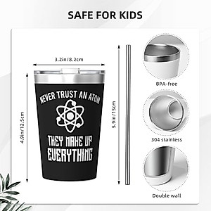 Never-Trust-An-Atom-They-Make-Up-Everything-Science - Insulated Tumblers with Lid 12 oz Travel Coffee Mug Stainless Steel Vacuum Thermos Cup Leak Proof Reusable Double Walled Coffee Tumbler Cup-EE