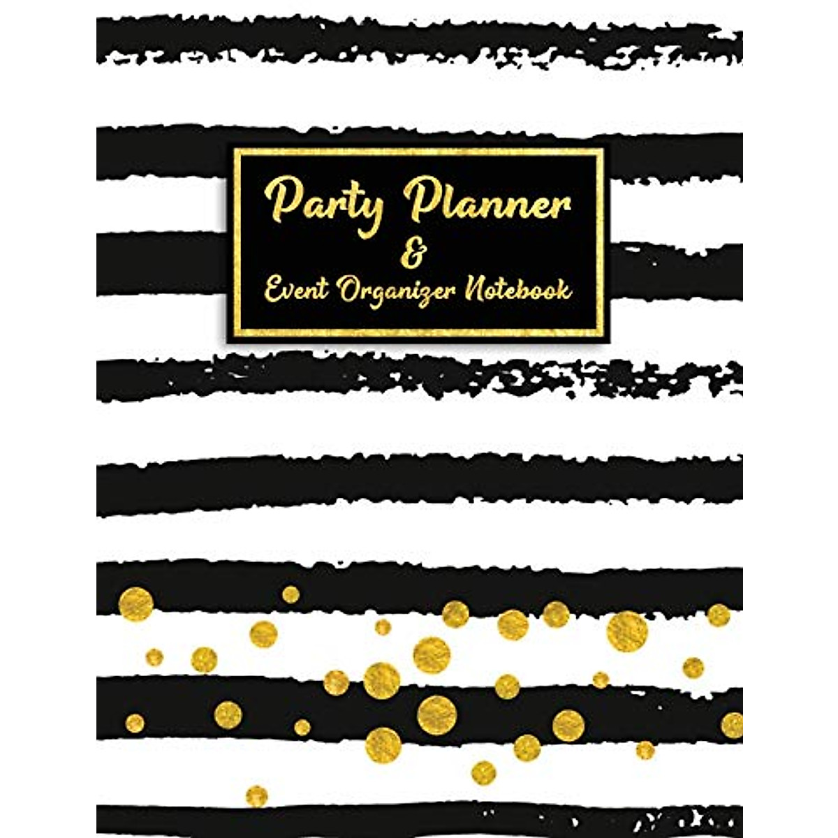 Party Planner and Event Organizer Notebook: Event Planner Organizer, Holiday Party Planning Management, Calendar, To-Do List, Decor Idea, Guest List, ... List, Budget Tracker, Black & Gold Cover