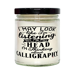 Funny Calligraphy Candle I May Look Like I'm Listening But in My Head I'm Thinking About Calligraphy 9oz Vanilla Scented Soy Wax Candles
