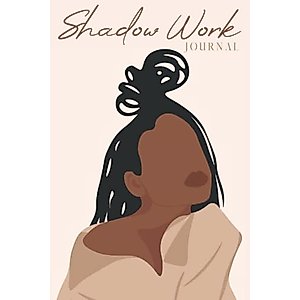 Shadow Work Journal for Black Women: A Guided Spiritual Journal for Healing, Growth, Self-Discovery & Reflection With Prompts to Work Through Past ... Self-Love & Spirituality for Black Women)