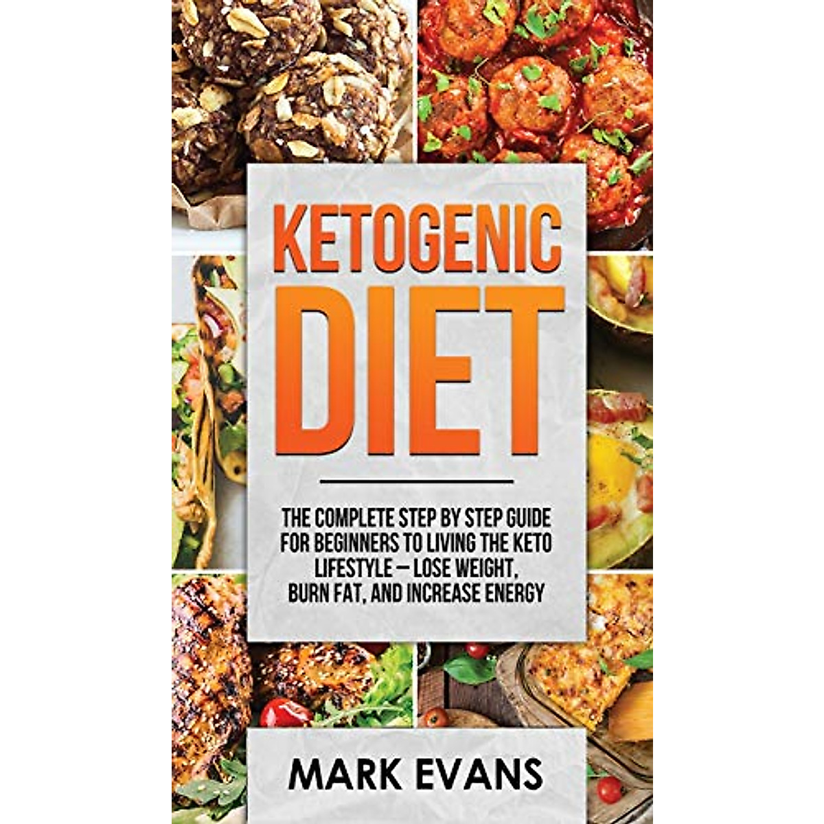 Ketogenic Diet: The Complete Step by Step Guide for Beginner's to Living the Keto Life Style - Lose Weight, Burn Fat, Increase Energy (Ketogenic Diet Series) (Volume 1)