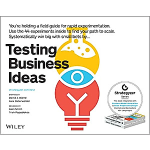 Testing Business Ideas: A Field Guide for Rapid Experimentation (The Strategyzer Series)