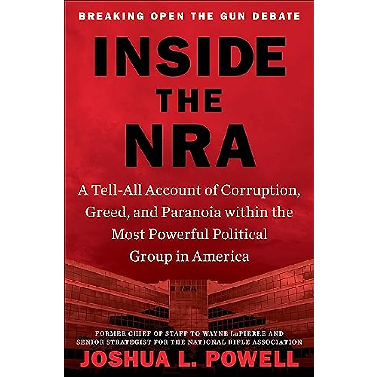 Inside the NRA: A Tell-All Account of Corruption, Greed, and Paranoia within the Most Powerful Political Group in America