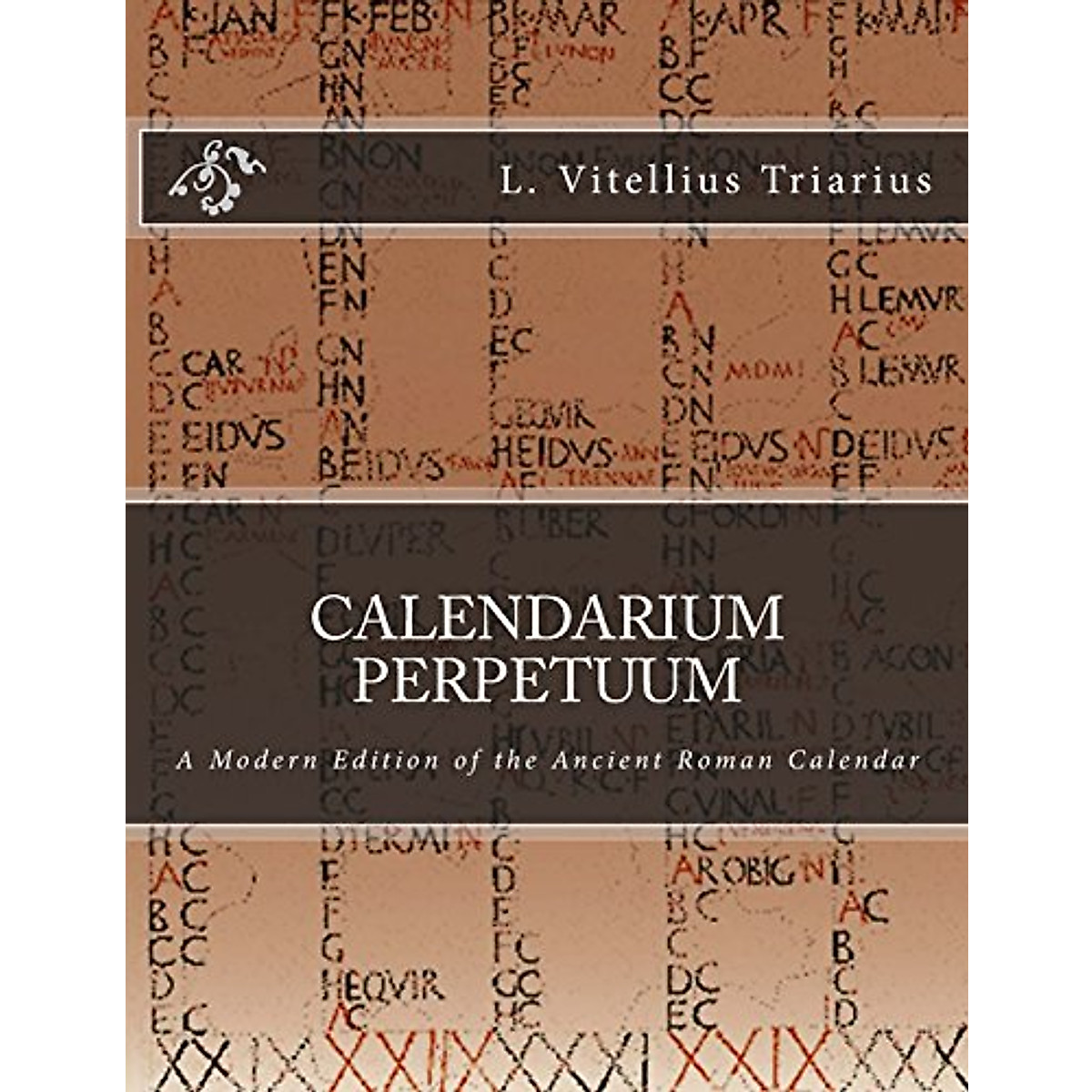 Calendarium Perpetuum: A Modern Edition of the Ancient Roman Calendar