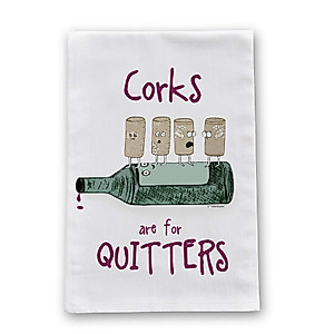 Corks are for Quitters Flour Sack Cotton Dish Towel by Pithitude