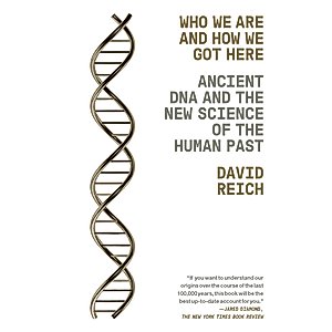 Who We Are and How We Got Here: Ancient DNA and the New Science of the Human Past